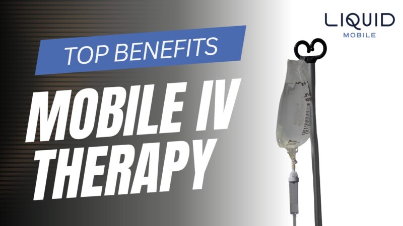 Top Benefits of Mobile IV Therapy - Liquid Wellness & IV